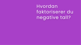 Hvordan faktoriserer du negative tall? | House of Math