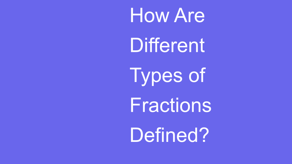 How Are Different Types of Fractions Defined? | House of Math