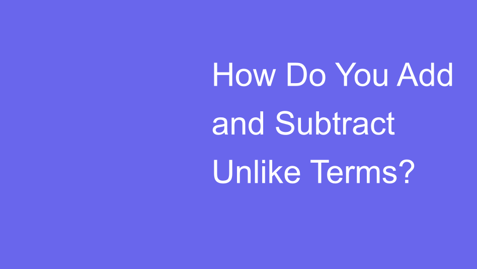 Adding and Subtracting Unlike Terms | House of Math