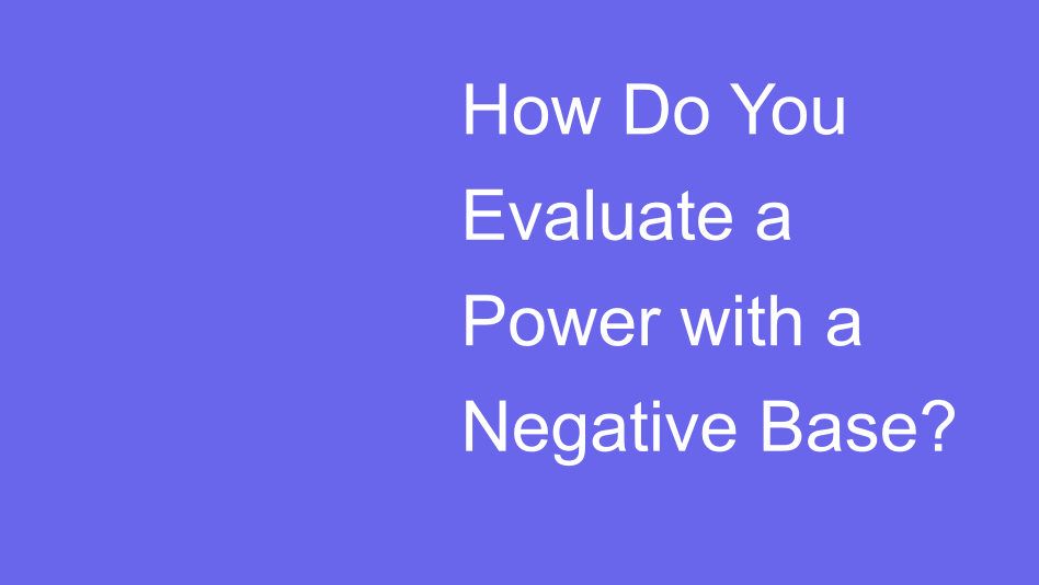 How Do You Evaluate a Power with a Negative Base? | House of Math