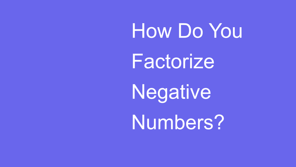 Factorizing Negative Numbers | House of Math