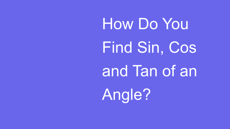 How Do You Find Sin, Cos and Tan of an Angle? | House of Math