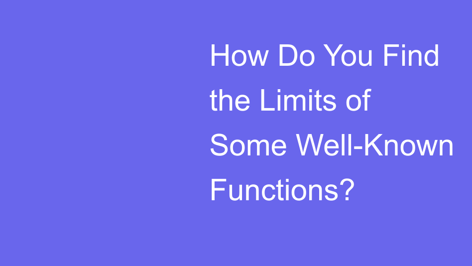 Limits of Some Well-Known Functions | House of Math