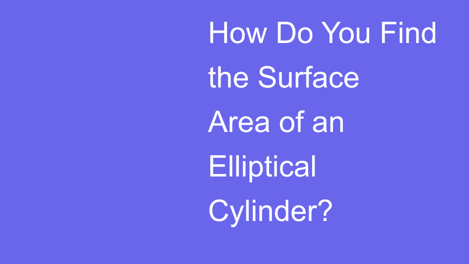 Surface Area of Elliptical Cylinder | House of Math