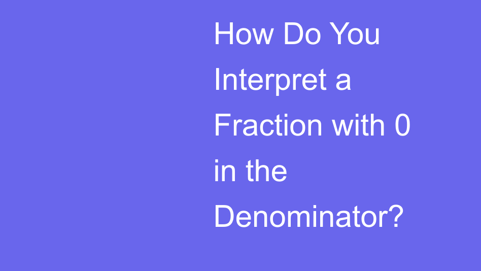 Fractions with 0 in the Denominator | House of Math