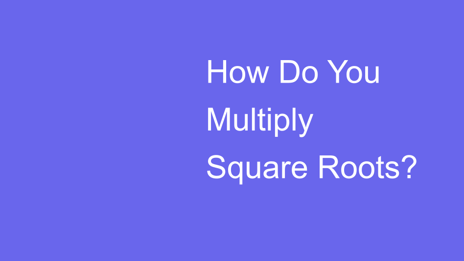 Multiplying Square Roots | House of Math