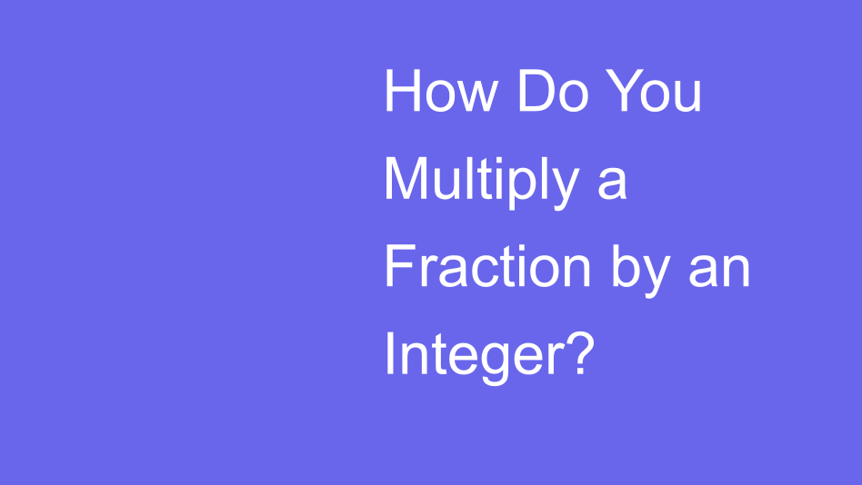 Multiply Fractions by Integers | House of Math