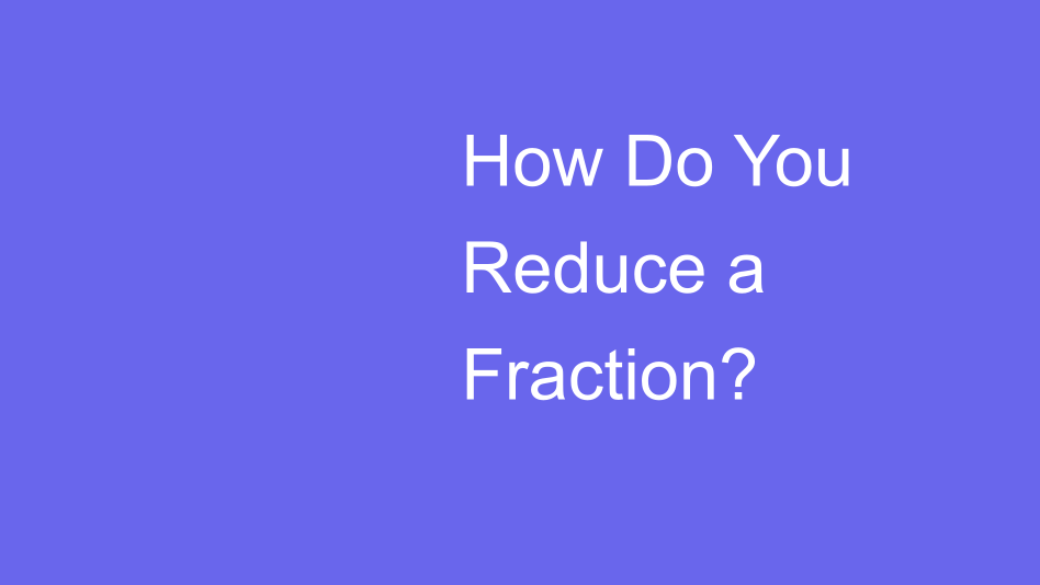 Reducing Fractions | House of Math