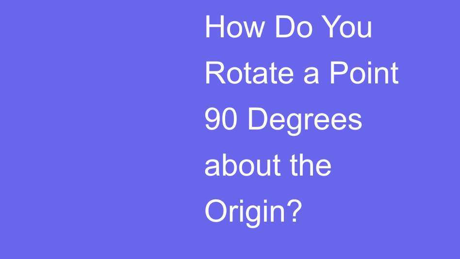 How Do You Rotate a Point 90° about the Origin? | House of Math