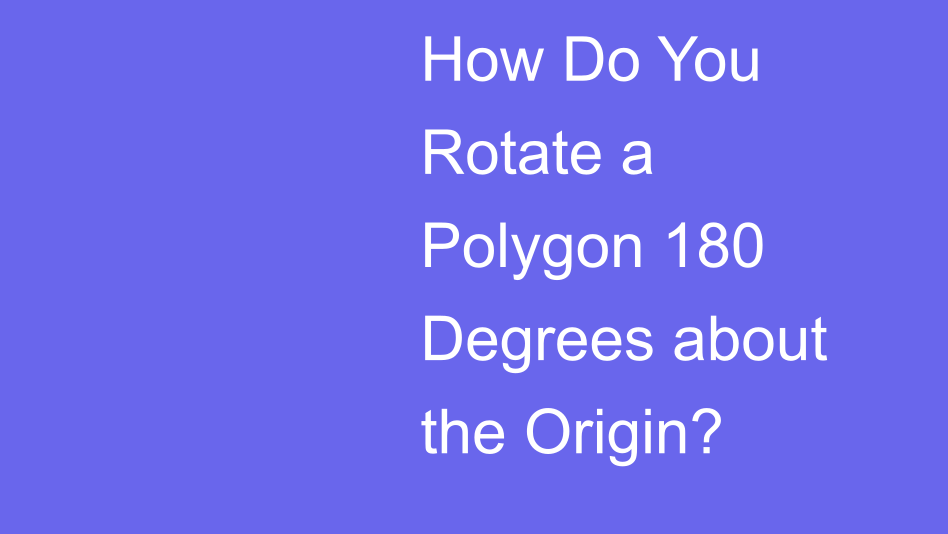 How Do You Rotate a Polygon 180° about the Origin? | House of Math