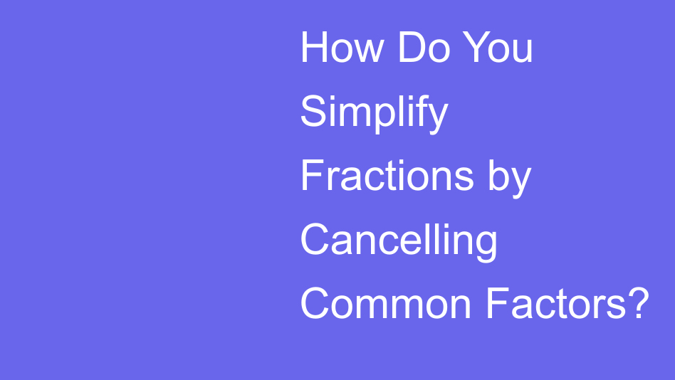 Simplifying Fractions by Cancelling | House of Math