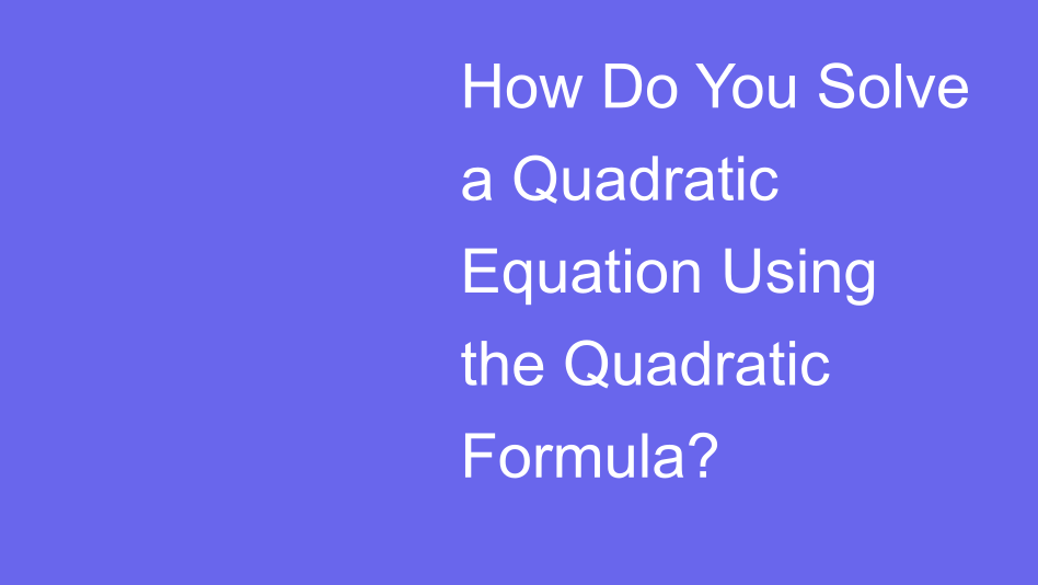 Using the Quadratic Formula | House of Math