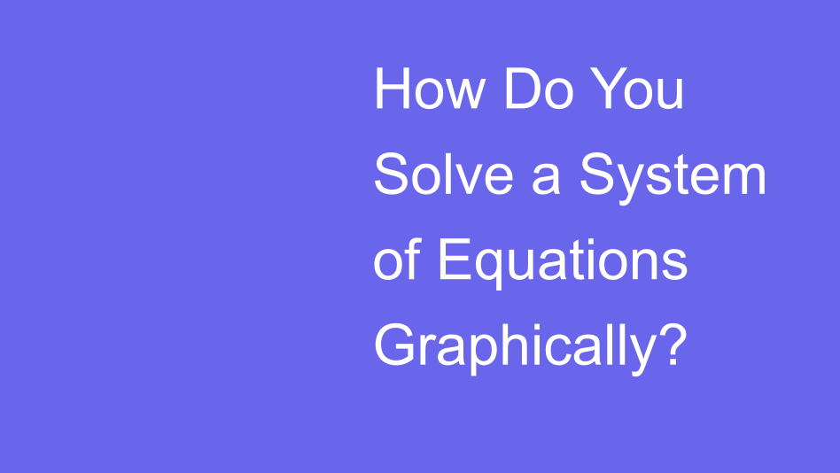 How Do You Solve a System of Equations Graphically? | House of Math