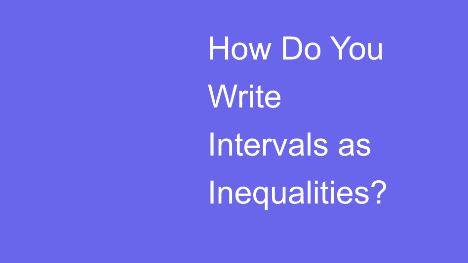 How Do You Write Intervals as Inequalities? | House of Math
