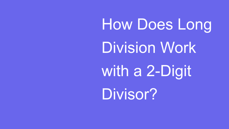 How Does Long Division Work With A 2 Digit Divisor House Of Math