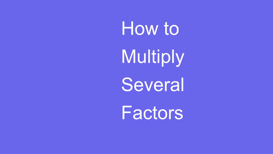 How to Multiply Several Factors | House of Math