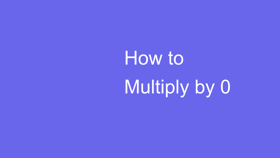 Multiply by 0 | House of Math