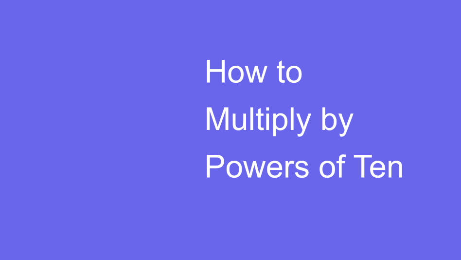 How to Multiply by Powers of Ten | House of Math