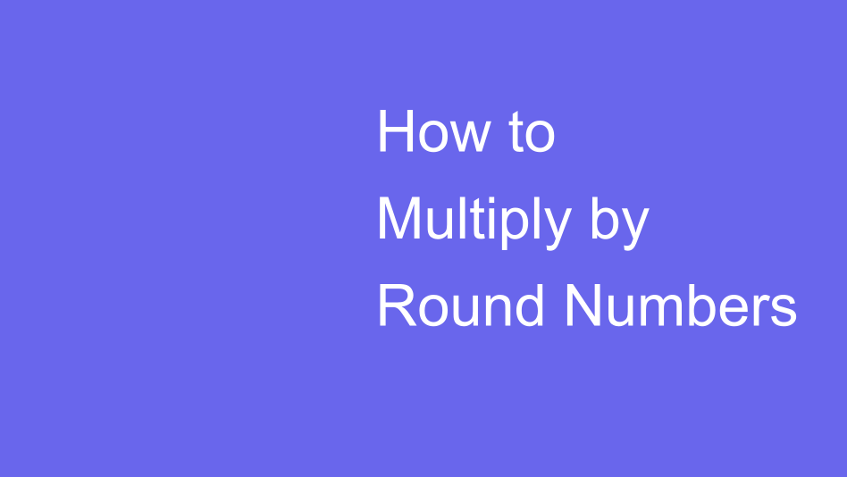 Multiply Round Numbers | House of Math