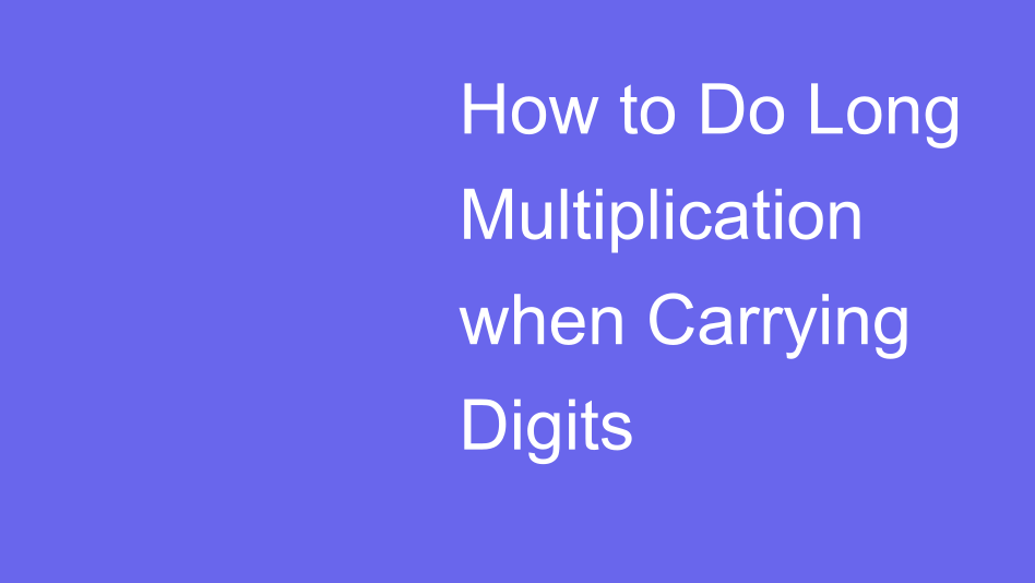 How to Do Long Multiplication when Carrying Digits | House of Math