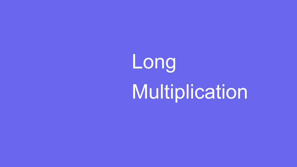 Long Multiplication | House of Math