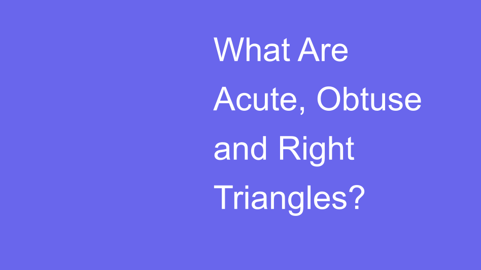 Acute, Obtuse and Right | House of Math