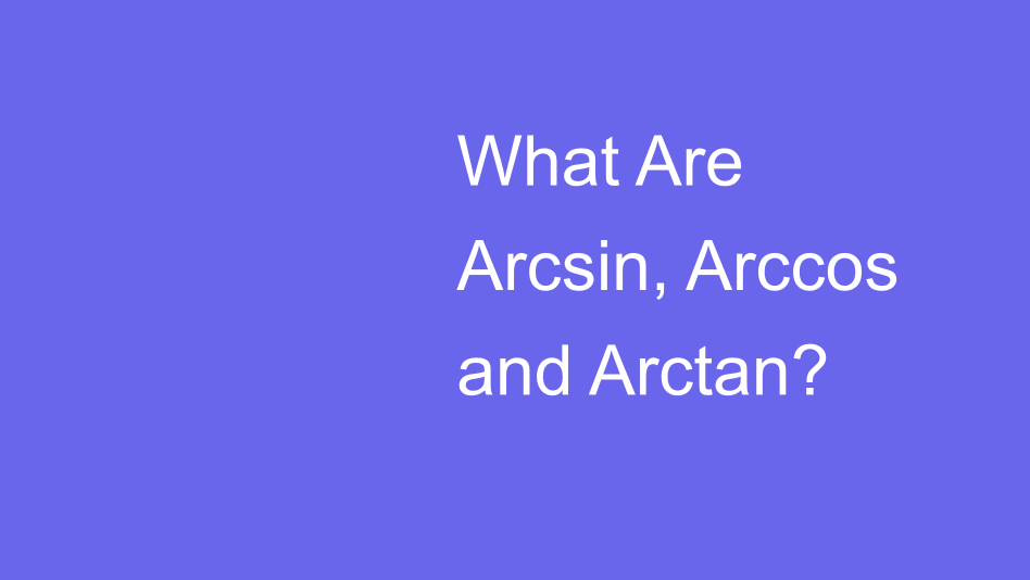Arcsin, Arccos and Arctan | House of Math