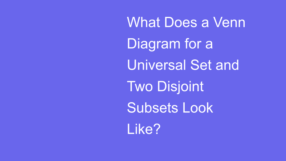 Universal Set and Two Disjoint Subsets | House of Math