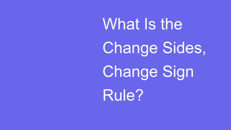 Change Sides, Change Sign | House of Math
