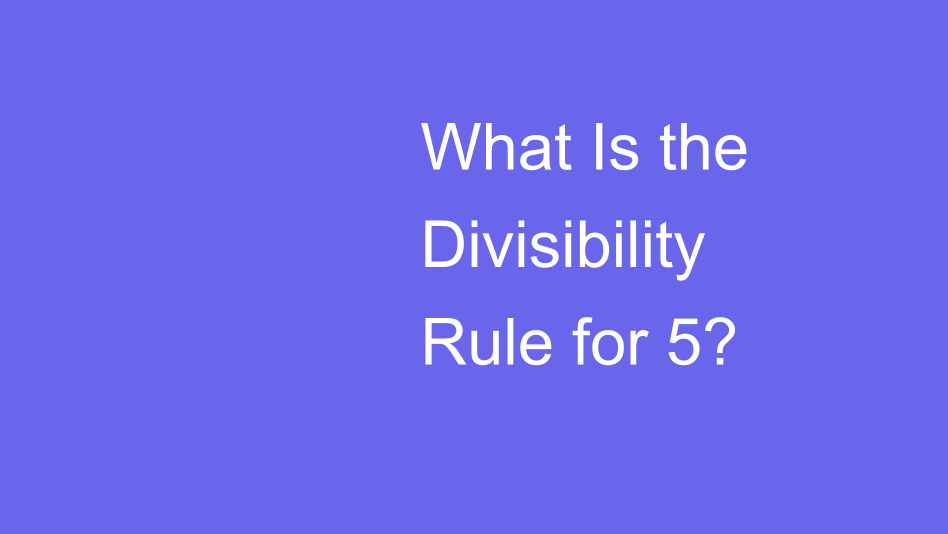 What Is the Divisibility Rule for 5? | House of Math