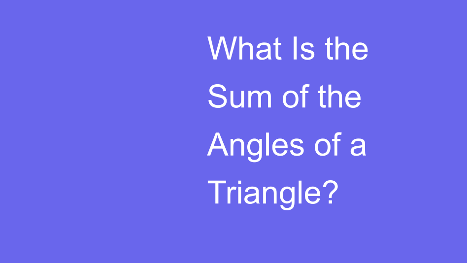What Is the Angle Sum of a Triangle? | House of Math