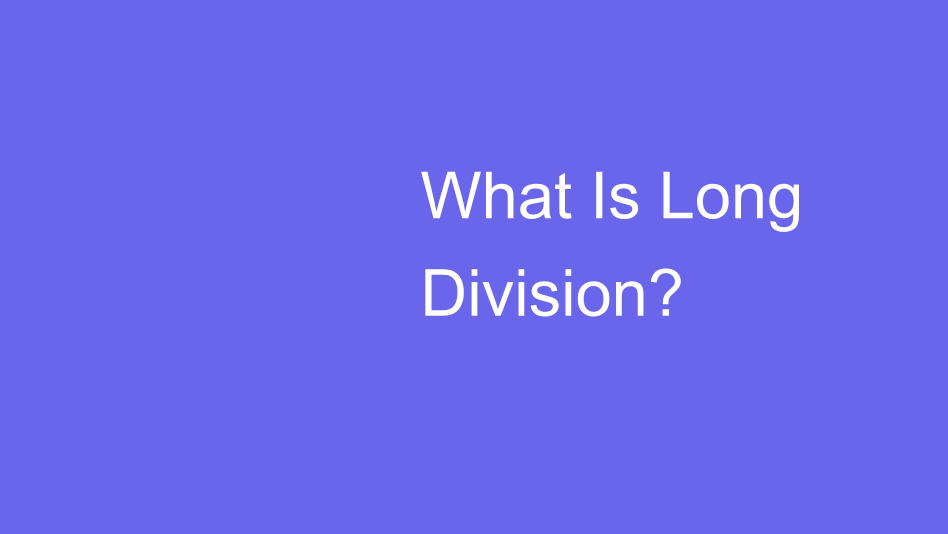 What Is Long Division? | House of Math