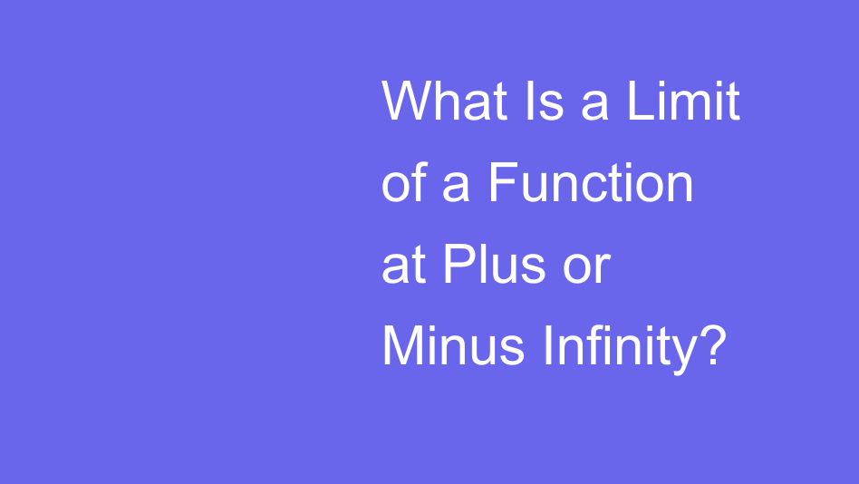 Limit at Plus or Minus Infinity | House of Math