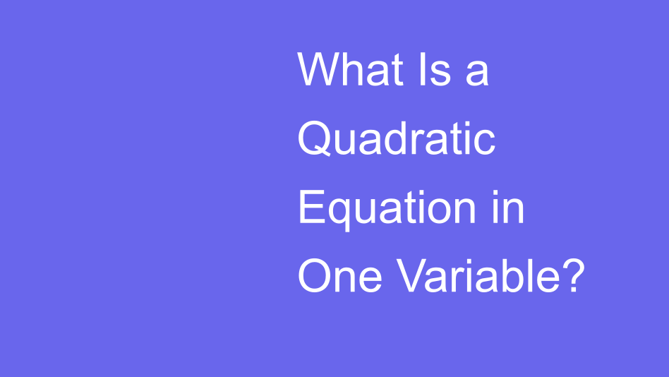 What Is a Quadratic Equation in One Variable? | House of Math