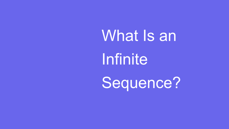 What Is an Infinite Sequence? | House of Math