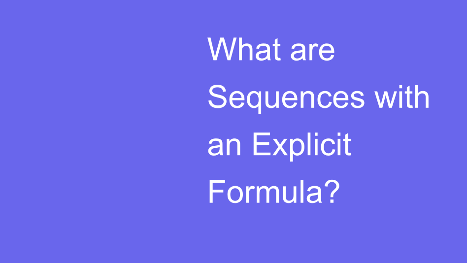 What Are Sequences with an Explicit Formula? | House of Math