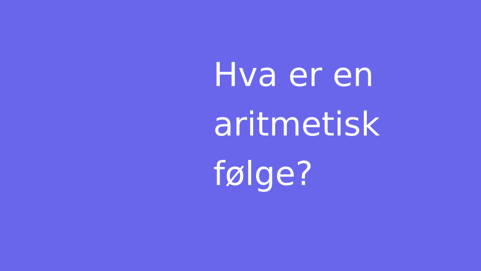 Hva er en aritmetisk følge? | House of Math