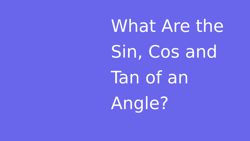 Hva er sinus, cosinus og tangens til en vinkel? | House of Math