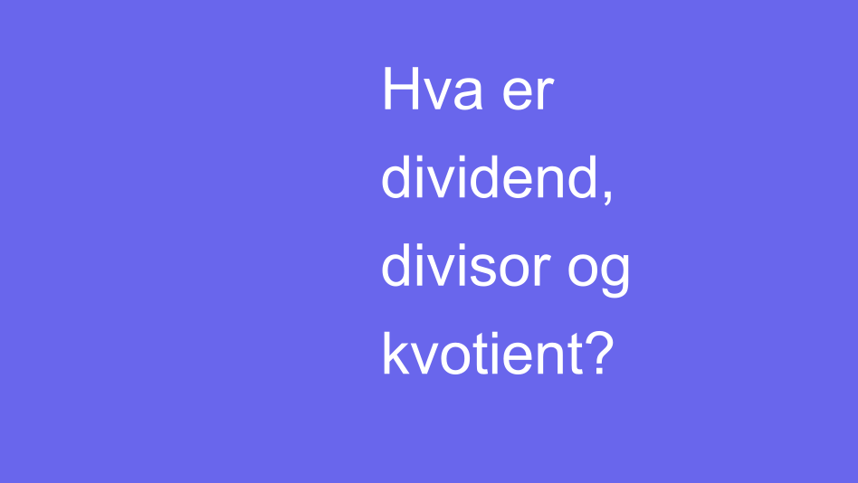 Dividend, divisor og kvotient | House of Math