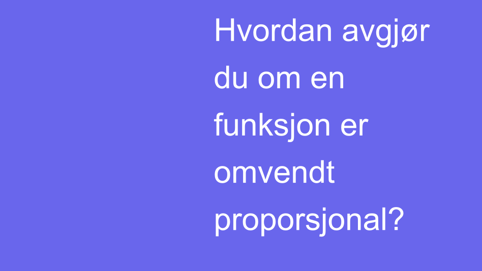 Avgjør om en funksjon er omvendt proporsjonal | House of Math
