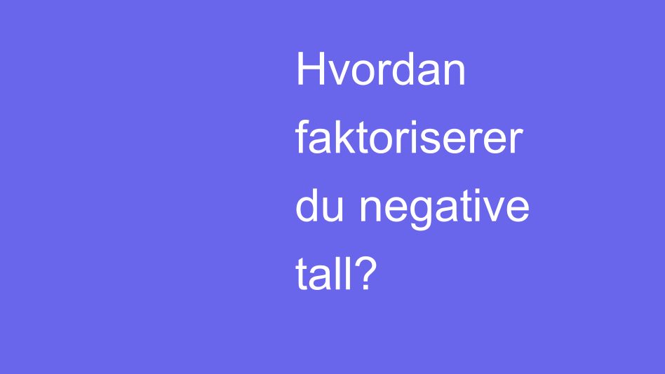 Faktorisere negative tall | House of Math