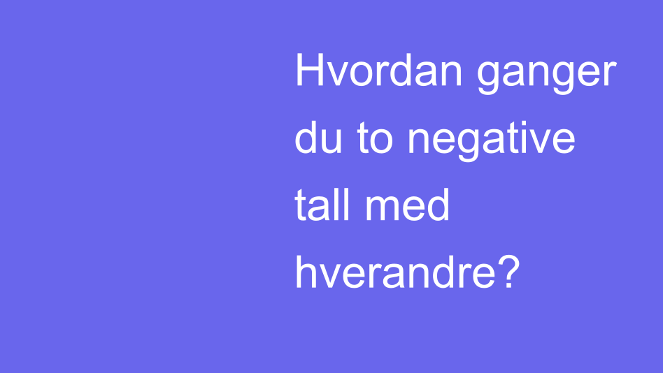 Hvordan ganger du to negative tall med hverandre? | House of Math